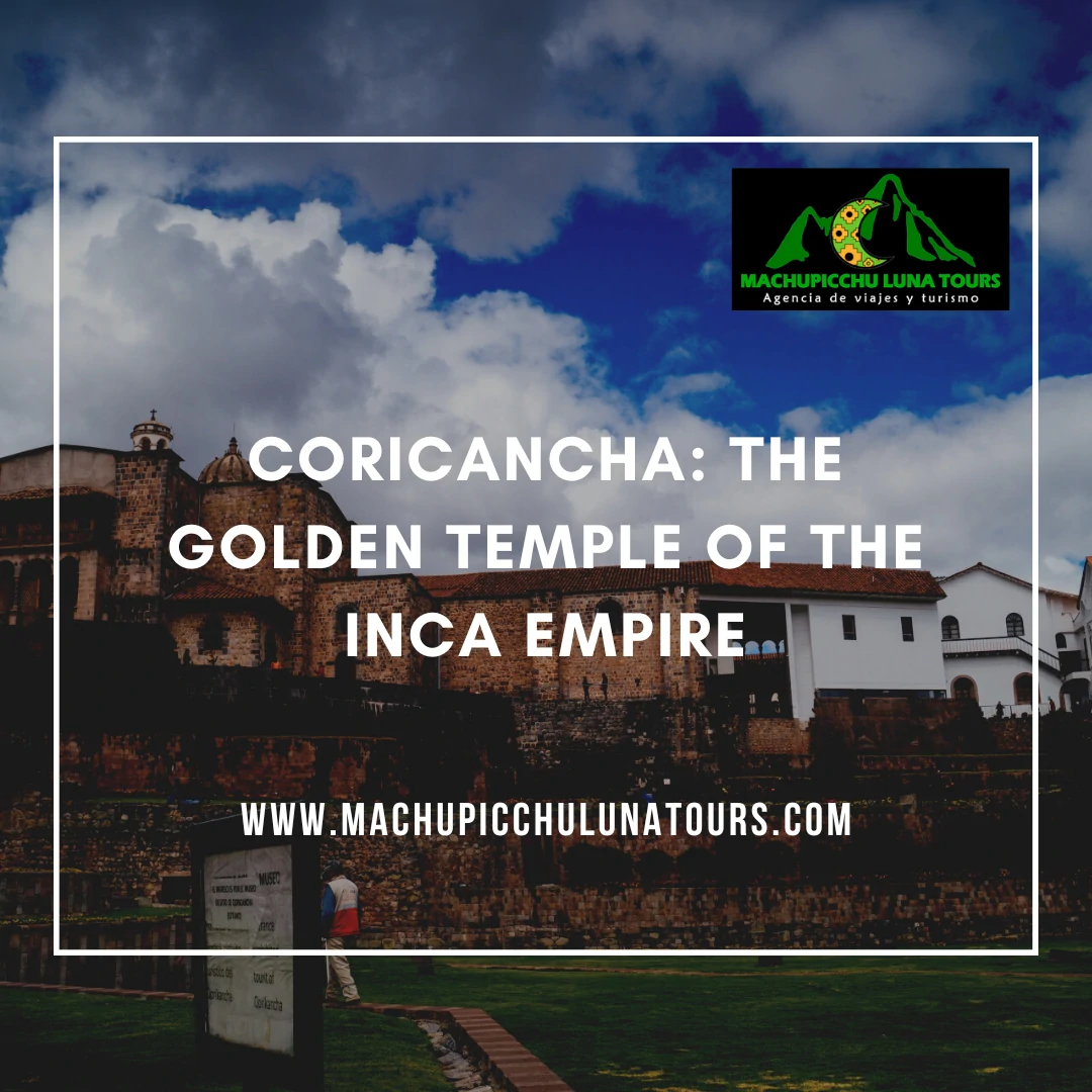 Coricancha: The Golden Temple of the Inca Empire (Updated 2023)
